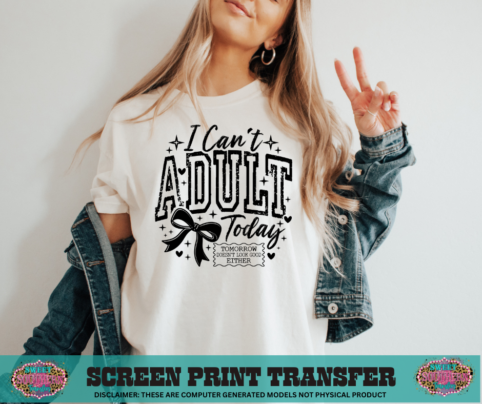 SINGLE COLOR SCREEN PRINT TRANSFER - I CAN'T ADULT TODAY – Sweet ...