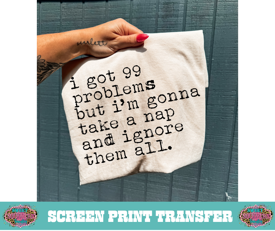 SINGLE COLOR SCREEN PRINT - I GOT 99 PROBLEMS – Sweet Southern ...